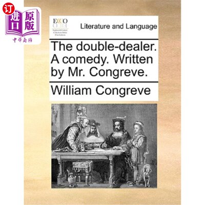 海外直订The Double-Dealer. a Comedy. Written by Mr. Congreve. 口是心非的人。一个喜剧。康格里夫先生写的。