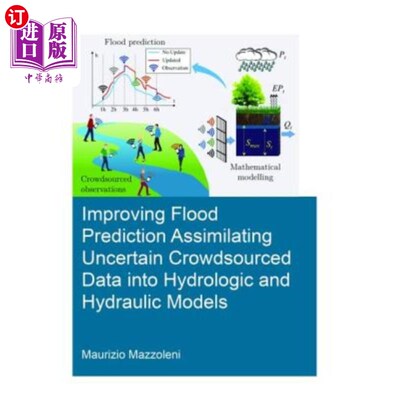 海外直订Improving Flood Prediction Assimilating Uncertain Crowdsourced Data Into Hydrolo 改进洪水预测将不确定的众包