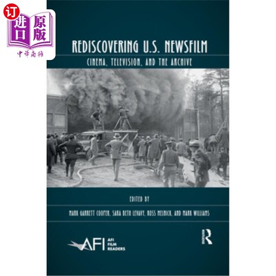 海外直订Rediscovering U.S. Newsfilm: Cinema, Television, and the Archive 重新发现美国新闻电影:电影、电视和档案