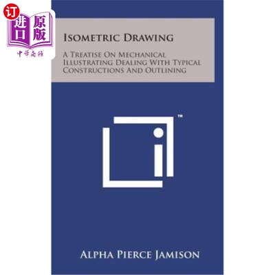 海外直订Isometric Drawing: A Treatise on Mechanical Illustrating Dealing with Typical Co 等距图：机械图解处理典型结