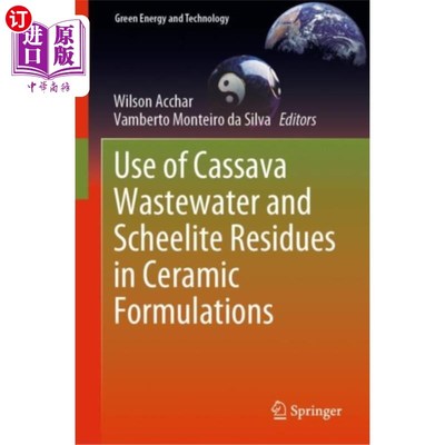 海外直订Use of Cassava Wastewater and Scheelite Residues... 木薯废水和白钨矿渣在陶瓷配方中的应用