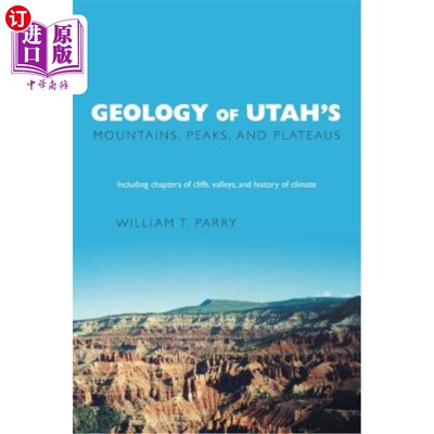 海外直订Geology of Utah's Mountains, Peaks, and Plateaus: Including descriptions of clif 犹他州山脉、山峰和高原的地