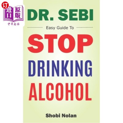 海外直订医药图书Dr Sebi Easy Guide To Stop Drinking Alcohol: The Total Guide On How To Easily Qu Sebi D