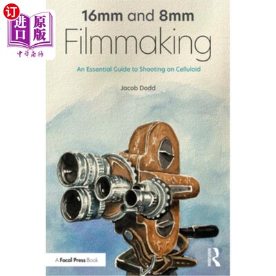 海外直订16mm and 8mm Filmmaking: An Essential Guide to Shooting on Celluloid