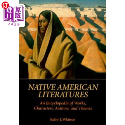 海外直订Native American Literatures: An Encyclopedia of Works, Characters, Authors, and  美洲土著文学：作品、人物、