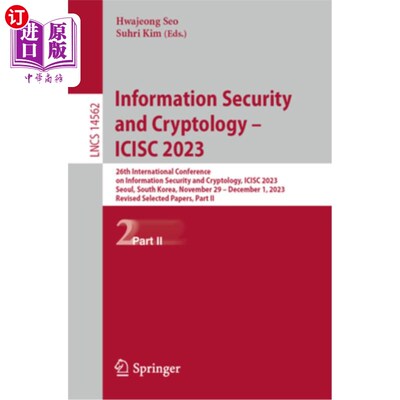 海外直订Information Security and Cryptology - Icisc 2023: 26th International Conference  Informatio