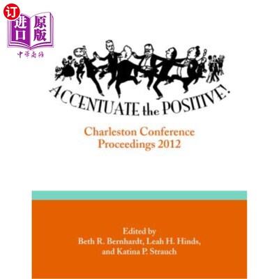 海外直订Accentuate the Positive: Charleston Conference Proceedings, 2012 强调积极的一面：查尔斯顿会议记录，2012年