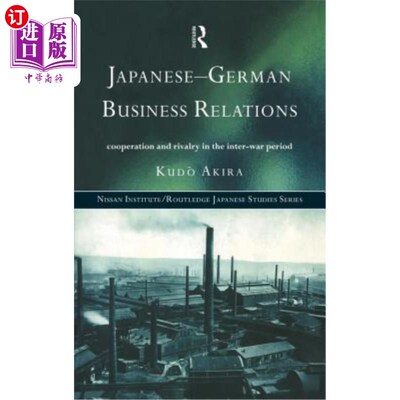 海外直订Japanese-German Business Relations: Co-Operation and Rivalry in the Interwar Per 日德商业关系:两次世界大战