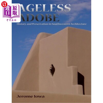 海外直订Ageless Adobe: History and Preservation in Southwestern Architecture 不老的土坯:西南建筑的历史与保存
