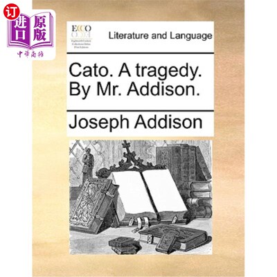海外直订Cato. a Tragedy. by Mr. Addison. 卡托。一场悲剧。艾迪生先生写的。