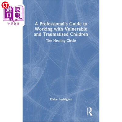 海外直订医药图书A Professional's Guide to Working with Vulnerable and Traumatised Children: The  《易受伤害和受创伤