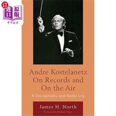 海外直订Andre Kostelanetz on Records and on the Air: A Discography and Radio Log Andre Kostelanetz在