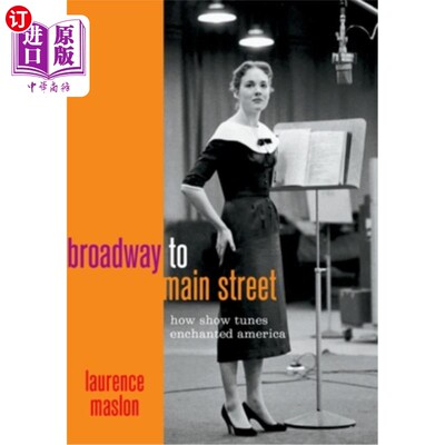 海外直订Broadway to Main Street: How Show Tunes Enchanted America 百老汇到主街：表演曲调如何迷住美国