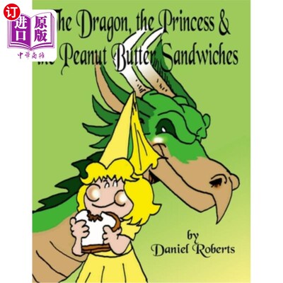 海外直订The Dragon, the Princess and the Peanut Butter Sandwiches 龙，公主和花生酱三明治