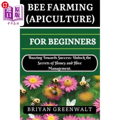 海外直订Bee Farming (Apiculture) for Beginners: Buzzing Towards Success: Unlock the Secr 蜜蜂养殖（养蜂）初学者：嗡