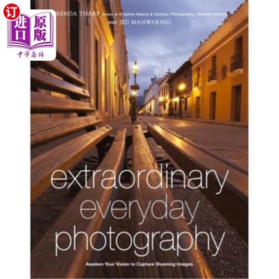 海外直订Extraordinary Everyday Photography: Awaken Your Vision to Create Stunning Images 非凡的日常摄影:唤醒你的视