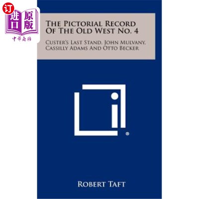 海外直订The Pictorial Record of the Old West No. 4: Custer's Last Stand, John Mulvany, C 老西部第四画册：卡斯特的最