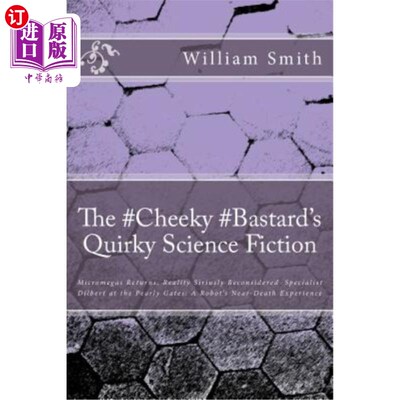 海外直订The #Cheeky #Bastard's Quirky Science Fiction: Micromegas Returns: Reality Siriu #厚颜无耻#私生子的怪诞科幻
