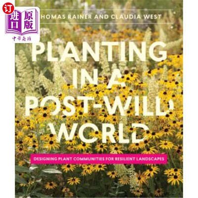 海外直订Planting in a Post-Wild World: Designing Plant Communities for Resilient Landsca 后野生世界的种植：为有弹性的景