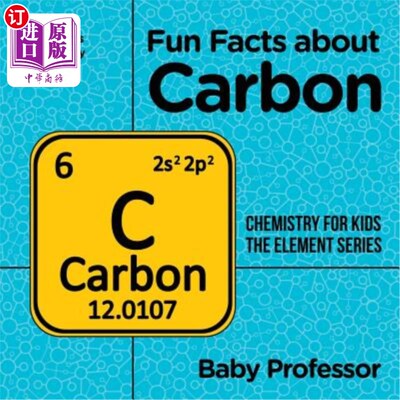海外直订Fun Facts about Carbon: Chemistry for Kids The Element Series Children's Chemist 关于碳的有趣事实：儿童化学