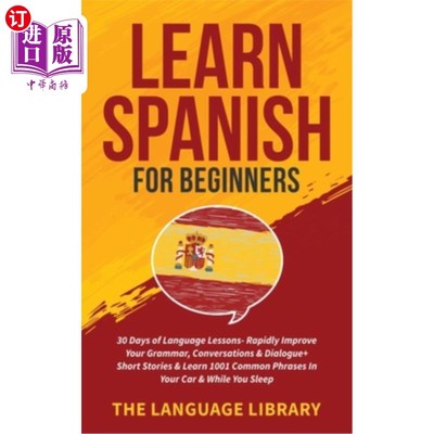 海外直订Learn Spanish For Beginners: 30 Days of Language Lessons- Rapidly Improve Your G 为初学者学习西班牙语:30天