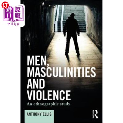 海外直订Men, Masculinities and Violence: An Ethnographic Study 男性、男子气概和暴力:一项民族志研究
