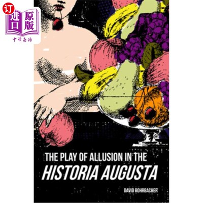 海外直订The Play of Allusion in the Historia Augusta 《奥古斯塔史》中的典故剧