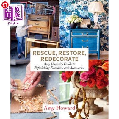 海外直订Rescue, Restore, Redecorate: Amy Howard's Guide to Refinishing Furniture and Acc 拯救，恢复，重新装饰:艾米