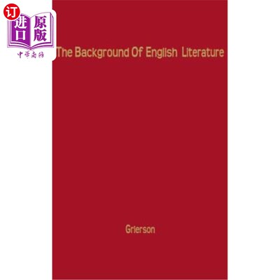 海外直订The Background of English Literature: Classical and Romantic, and Other Collecte 英国文学背景：古典和浪漫，
