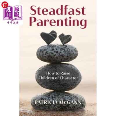 海外直订Steadfast Parenting: How to Raise Children of Character 坚定的养育：如何培养有品格的孩子
