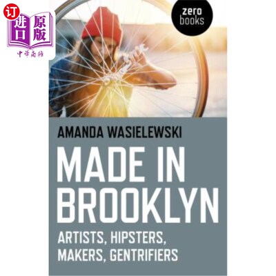 海外直订Made in Brooklyn: Artists, Hipsters, Makers, and Gentrification 布鲁克林制造:艺术家、潮人、创客和中产阶级化