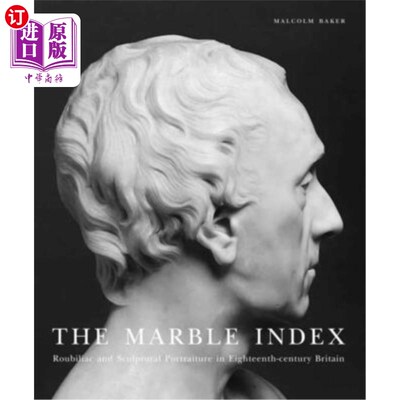 海外直订The Marble Index: Roubiliac and Sculptural Portraiture in Eighteenth-Century Bri 大理石索引:18世纪英国鲁比