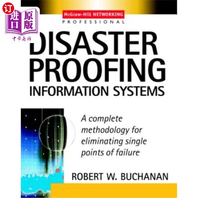 海外直订Disaster Proofing Information Systems: A Complete Methodology for Eliminating Si 防灾信息系统：消除单点故障