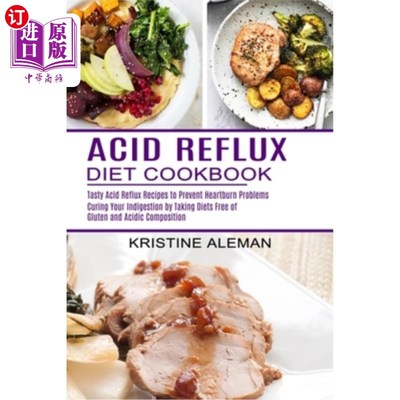 海外直订医药图书Acid Reflux Diet Cookbook: Tasty Acid Reflux Recipes to Prevent Heartburn Proble 反酸饮食食谱:美味