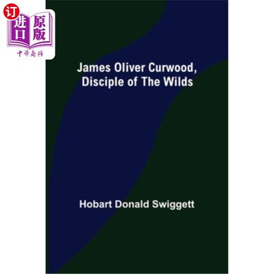 海外直订James Oliver Curwood, Disciple of the Wilds 詹姆斯·奥利弗·克伍德，荒野的信徒