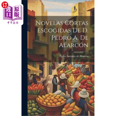 海外直订Novelas Cortas Escogidas De D. Pedro A. De Alarcón Novelas Cortas Escogidas De D. Pedro A.