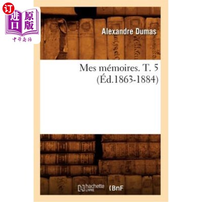 海外直订法语 Mes Mémoires. T. 5 (éd.1863-1884) 我的记忆。第五卷(1863-1884版)