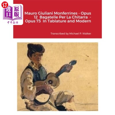 海外直订Mauro Giuliani Monferrines - Opus 12 Bagatelle Per La Chitarra - Opus 73 In Tabl 毛罗·朱利安尼·蒙费里内斯（