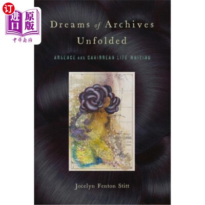 海外直订Dreams of Archives Unfolded: Absence and Caribbean Life Writing 梦想的档案展开:缺席和加勒比生活写作