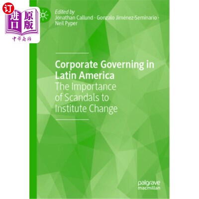 海外直订Corporate Governing in Latin America: The Importance of Scandals to Institute Ch 拉丁美洲的公司治理：丑闻对