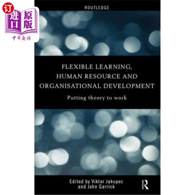 海外直订Flexible Learning, Human Resource and Organisational Development: Putting Theory 灵活学习、人力资源和组织发