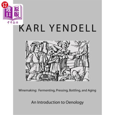 海外直订Winemaking: Fermenting, Pressing, Bottling, and Aging: An Introduction to Oenolo 酿酒：发酵、压榨、装瓶和陈