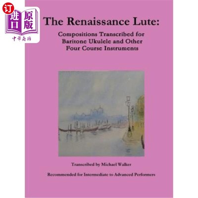 海外直订The Renaissance Lute: Compositions Transcribed for Baritone Ukulele and Other Fo 文艺复兴时期的琵琶：为男中