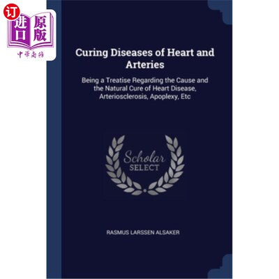 海外直订医药图书Curing Diseases of Heart and Arteries: Being a Treatise Regarding the Cause and  心脏和动脉疾病的治