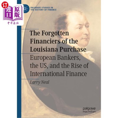 海外直订The Forgotten Financiers of the Louisiana Purchase: European Bankers, the Us, an 路易斯安那收购案中被遗忘的