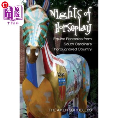 海外直订Nights of Horseplay: Equine fantasies from South Carolina's thoroughbred country 骑马之夜：来自南卡罗来纳州