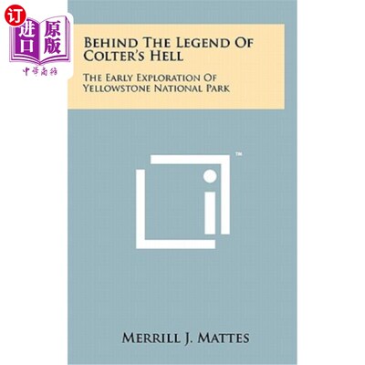 海外直订Behind the Legend of Colter's Hell: The Early Exploration of Yellowstone Nationa 科尔特地狱传说的背后：黄石