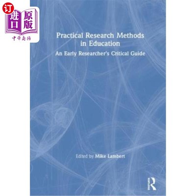海外直订Practical Research Methods in Education: An Early Researcher's Critical Guide 教育中的实践研究方法:一位早期