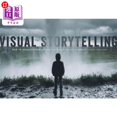 海外直订Visual Storytelling: How to Speak to the Audience Without Saying a Word 视觉讲故事：如何在不说一句话的情况