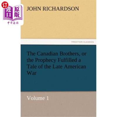 海外直订The Canadian Brothers, or the Prophecy Fulfilled a Tale of the Late American War 《加拿大兄弟》或《预言应验